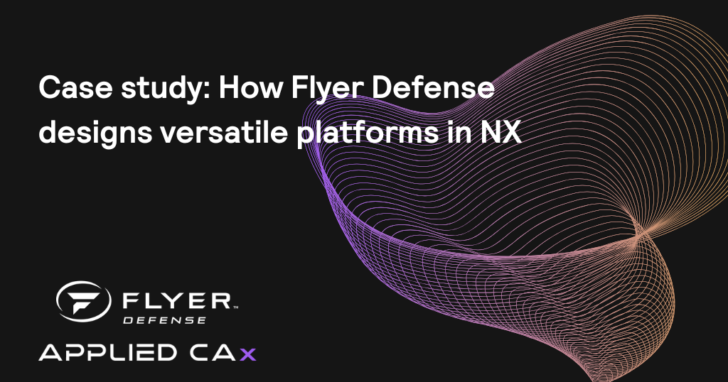How Flyer Defense designs versatile platforms in NX - Applied CAx