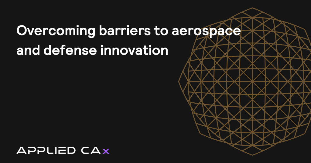 Overcoming barriers to aerospace and defense innovation - Applied CAx