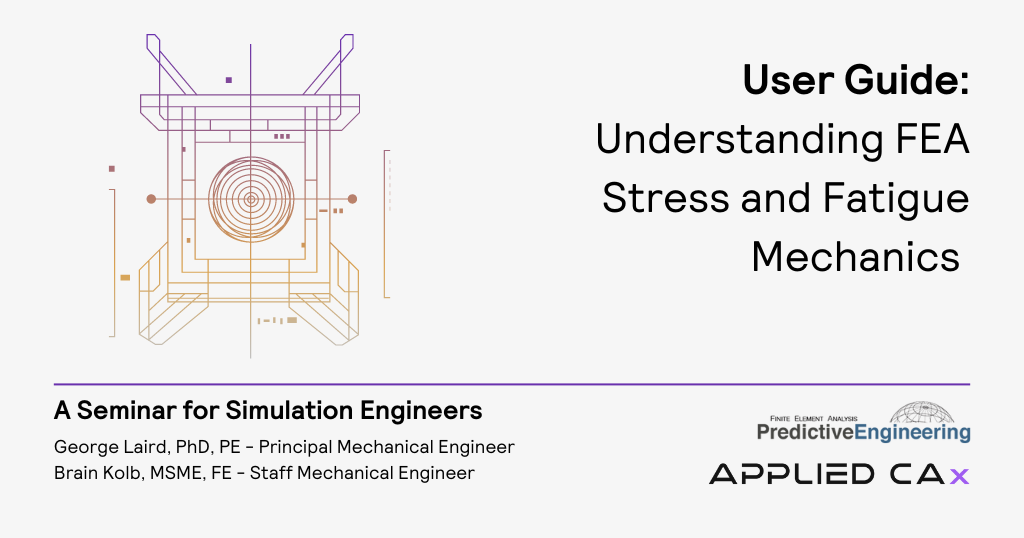 FEA Stress and Fatigue Mechanics | Applied CAx Webinar