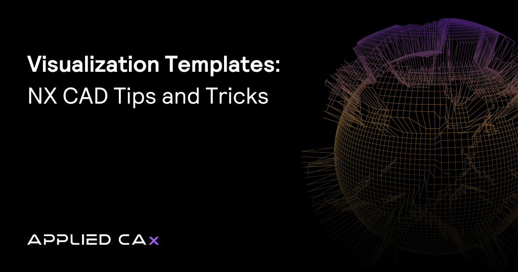 NX CAD Tips and Tricks - Visualization Templates | Applied CAx